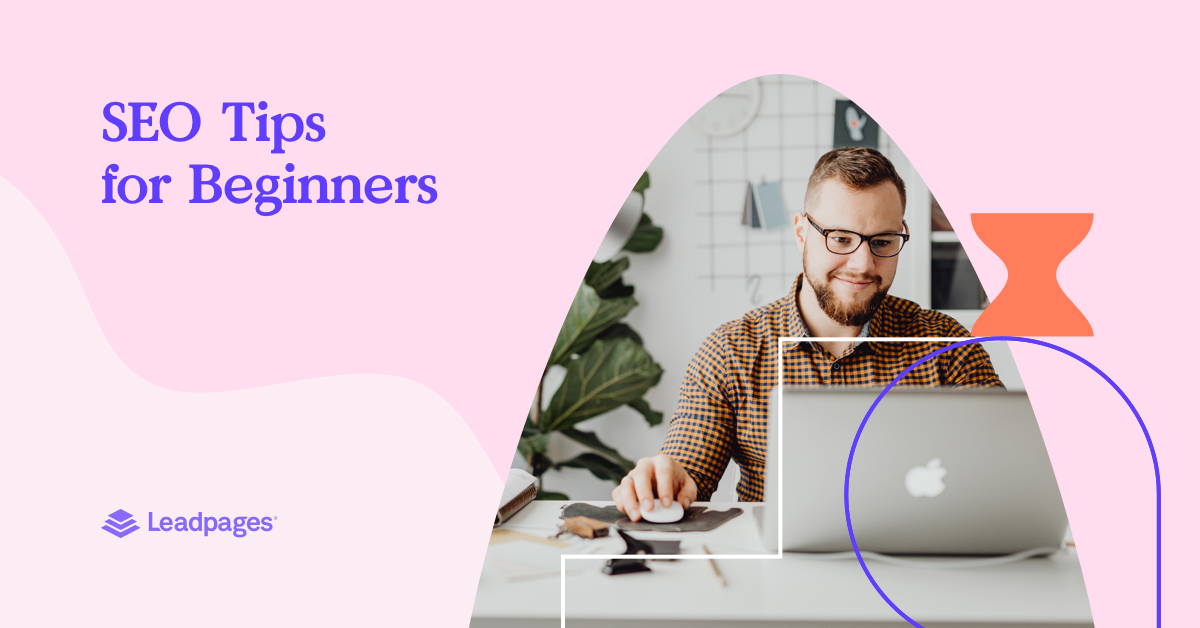 18 SEO Tips for Beginners - Get Your Content Found | Leadpages Blog
