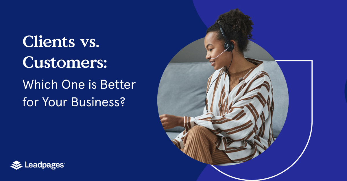 Clients vs. Customers: Which one is right for your business?